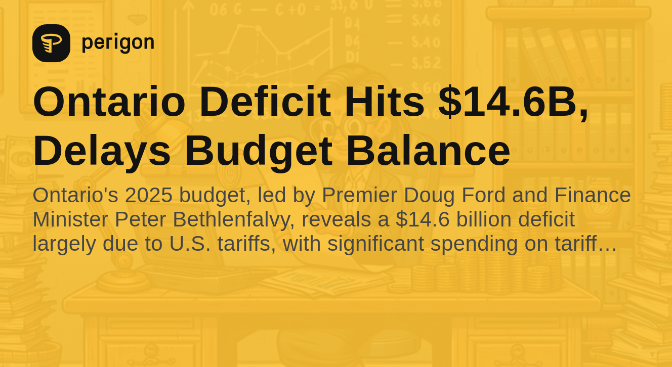 Ontario Deficit Hits $14.6B, Delays Budget Balance | Perigon