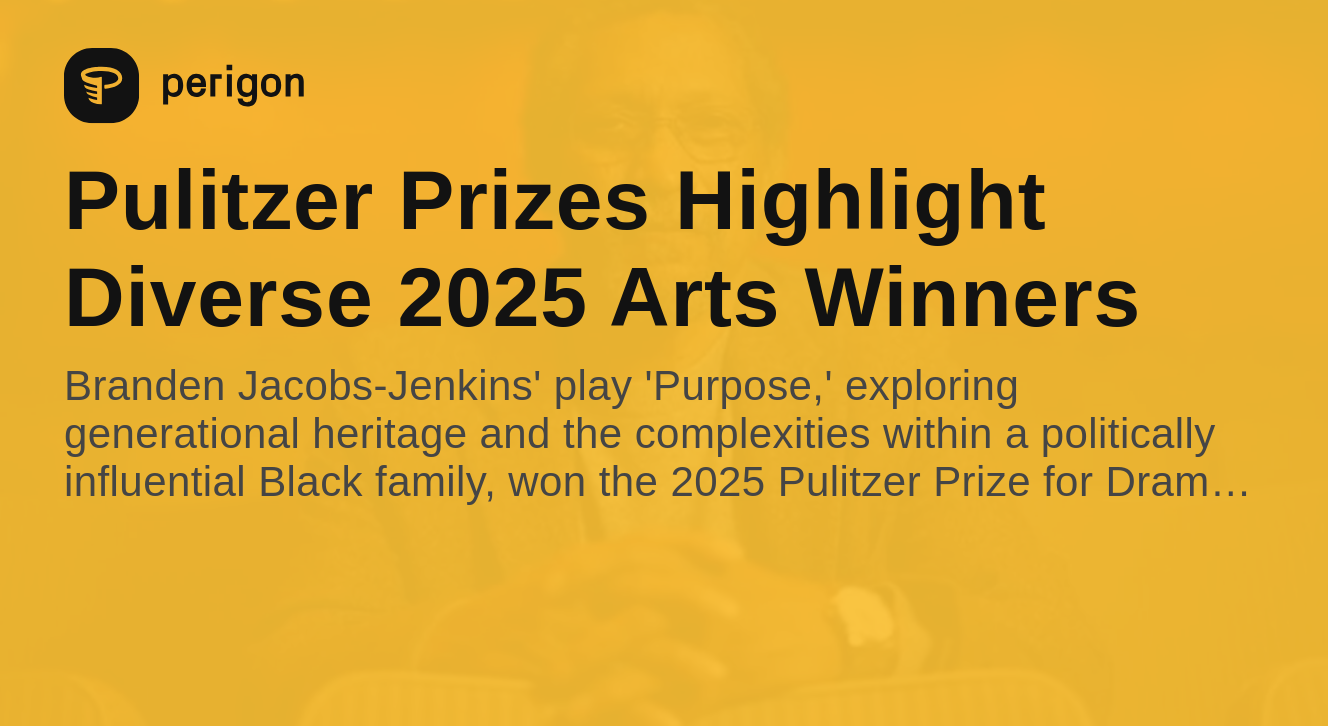 Pulitzer Prizes Highlight Diverse 2025 Arts Winners | Perigon
