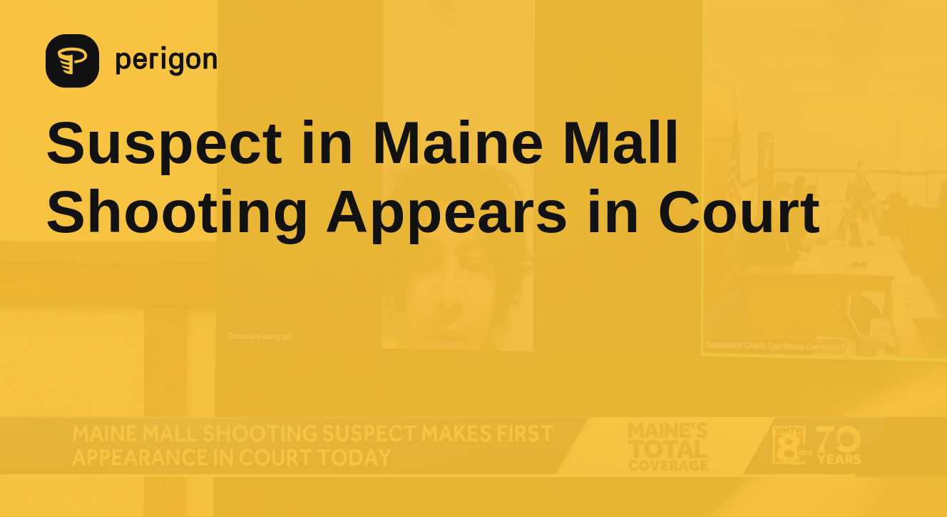 Suspect in Maine Mall Shooting Appears in Court | Perigon