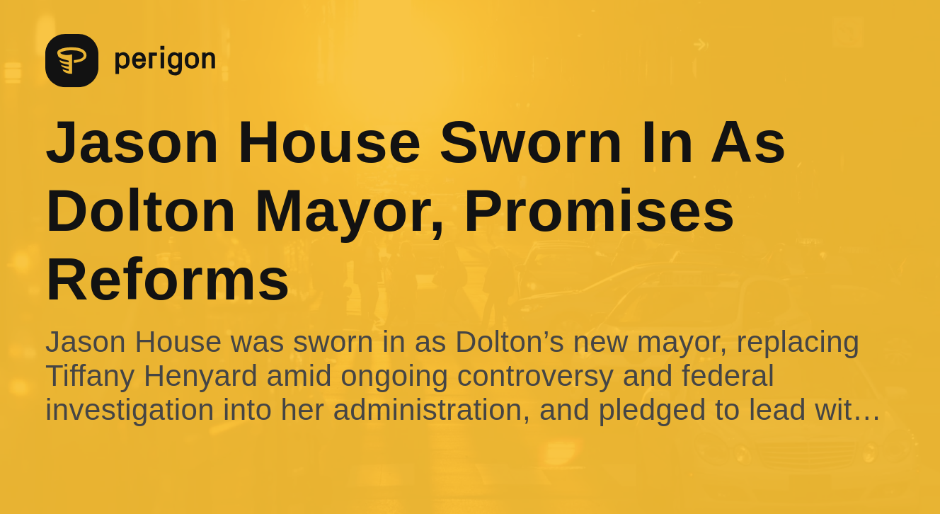 Jason House Sworn In As Dolton Mayor, Promises Reforms | Perigon