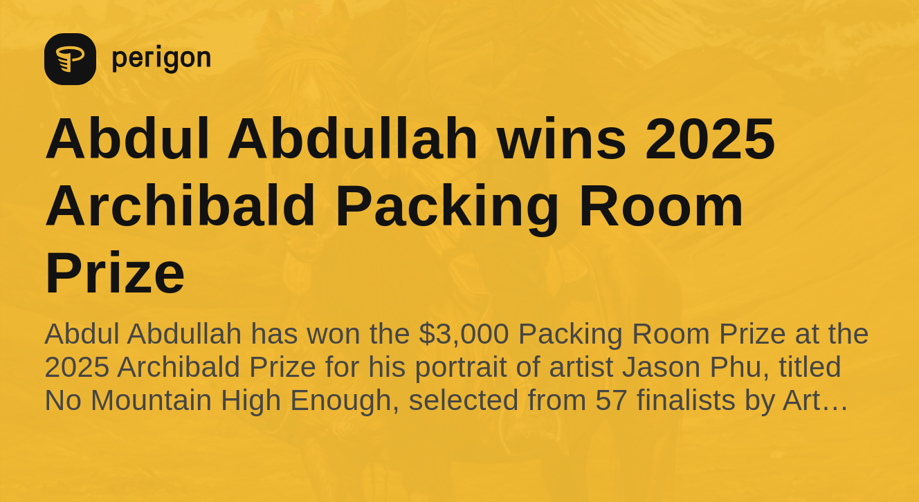 Abdul Abdullah wins 2025 Archibald Packing Room Prize | Perigon