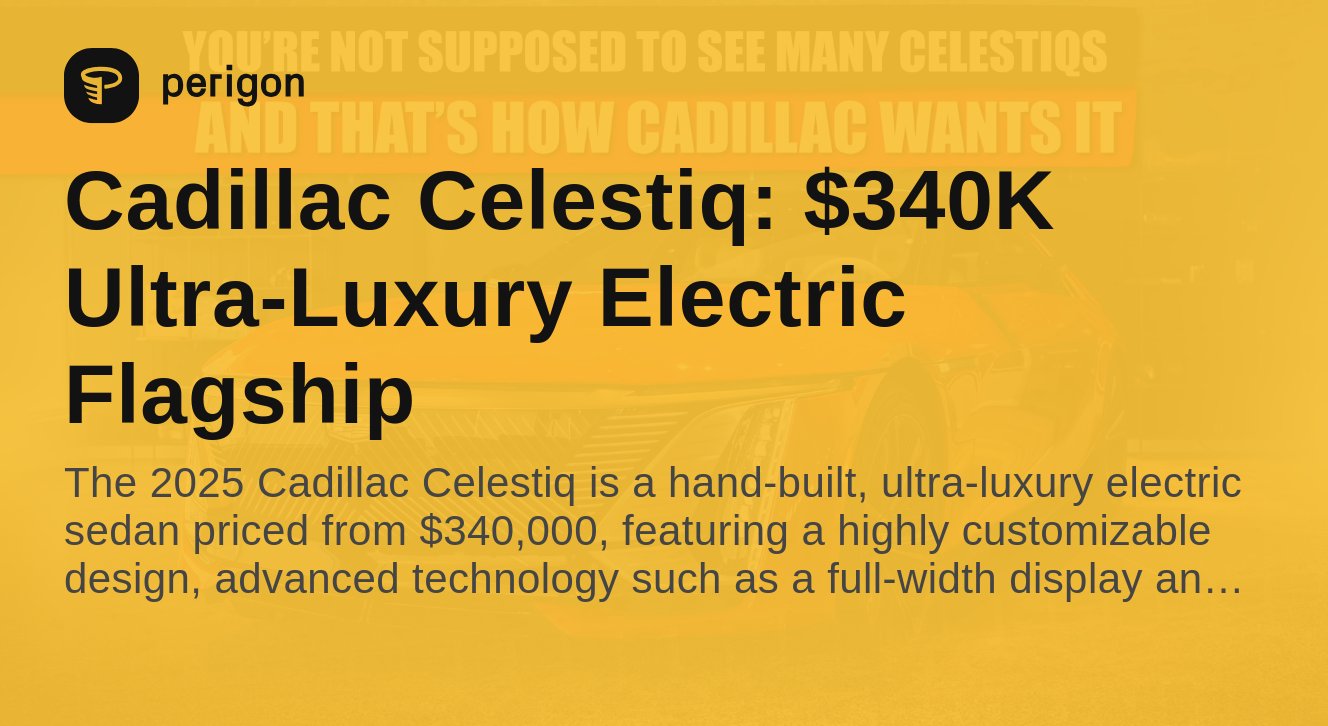 Cadillac Celestiq: $340K Ultra-Luxury Electric Flagship | Perigon