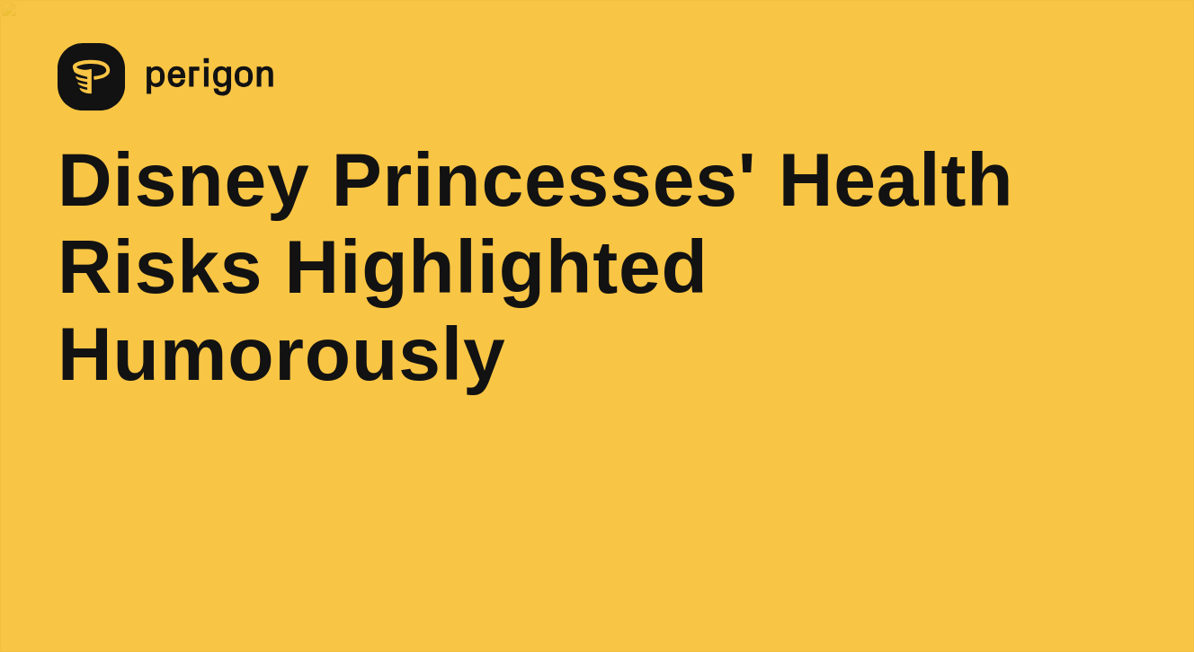 Disney Princesses' Health Risks Highlighted Humorously | Perigon