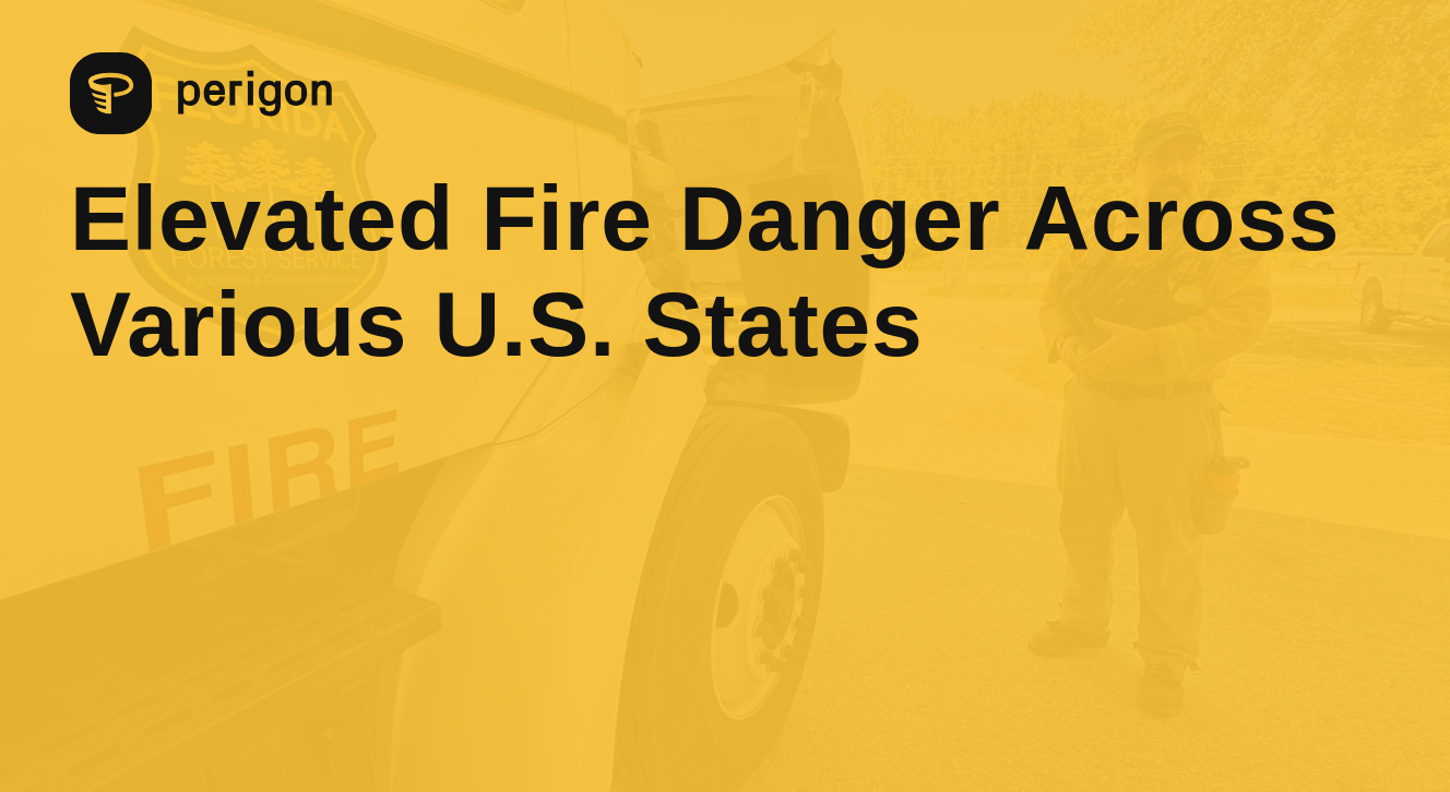 Elevated Fire Danger Across Various U S States Perigon