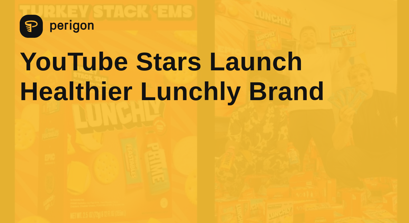 YouTube Stars Launch Healthier Lunchly Brand | Perigon