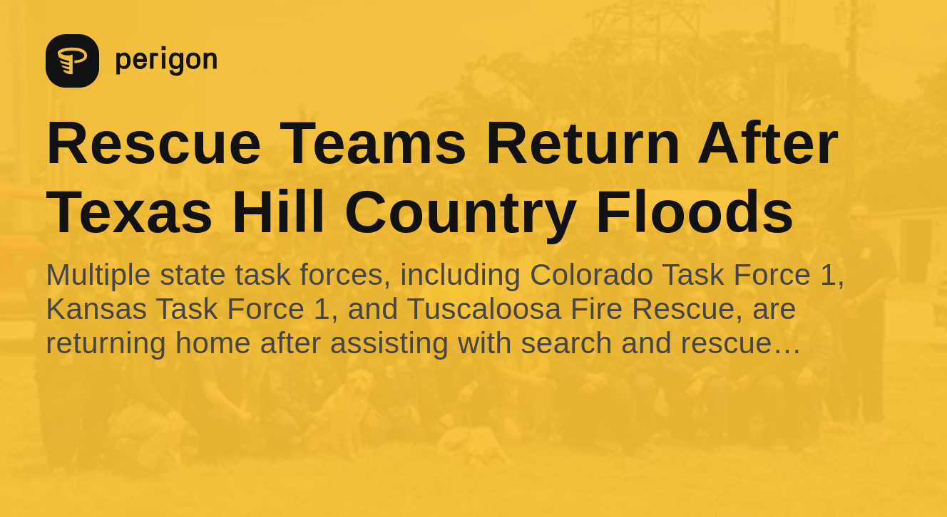 Rescue Teams Return After Texas Hill Country Floods | Perigon