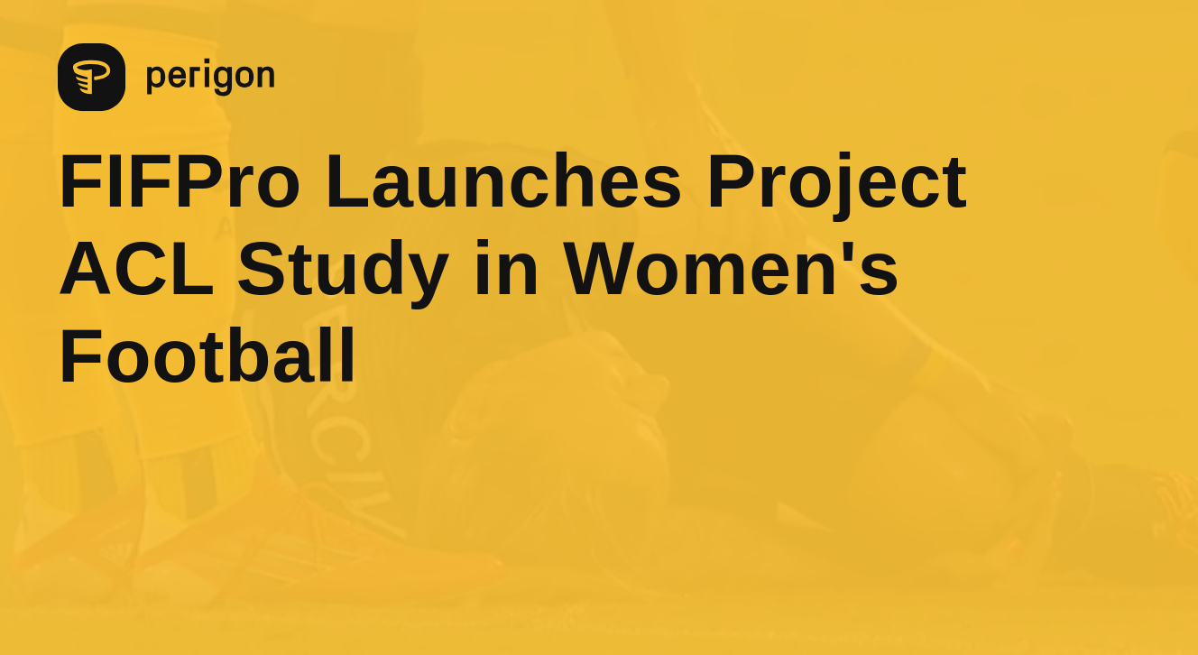FIFPro Launches Project ACL Study in Women's Football | Perigon
