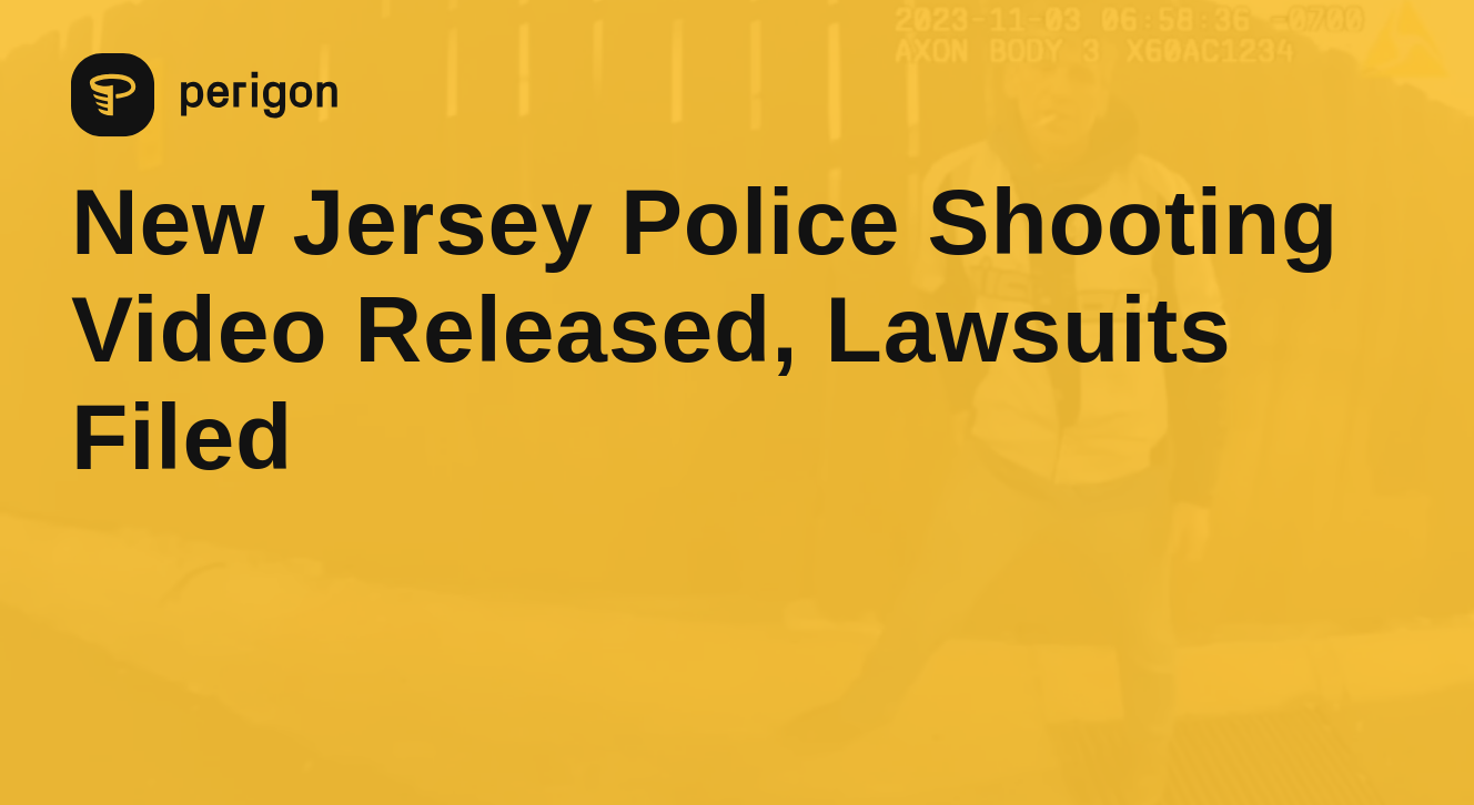 New Jersey Police Shooting Video Released, Lawsuits Filed | Perigon