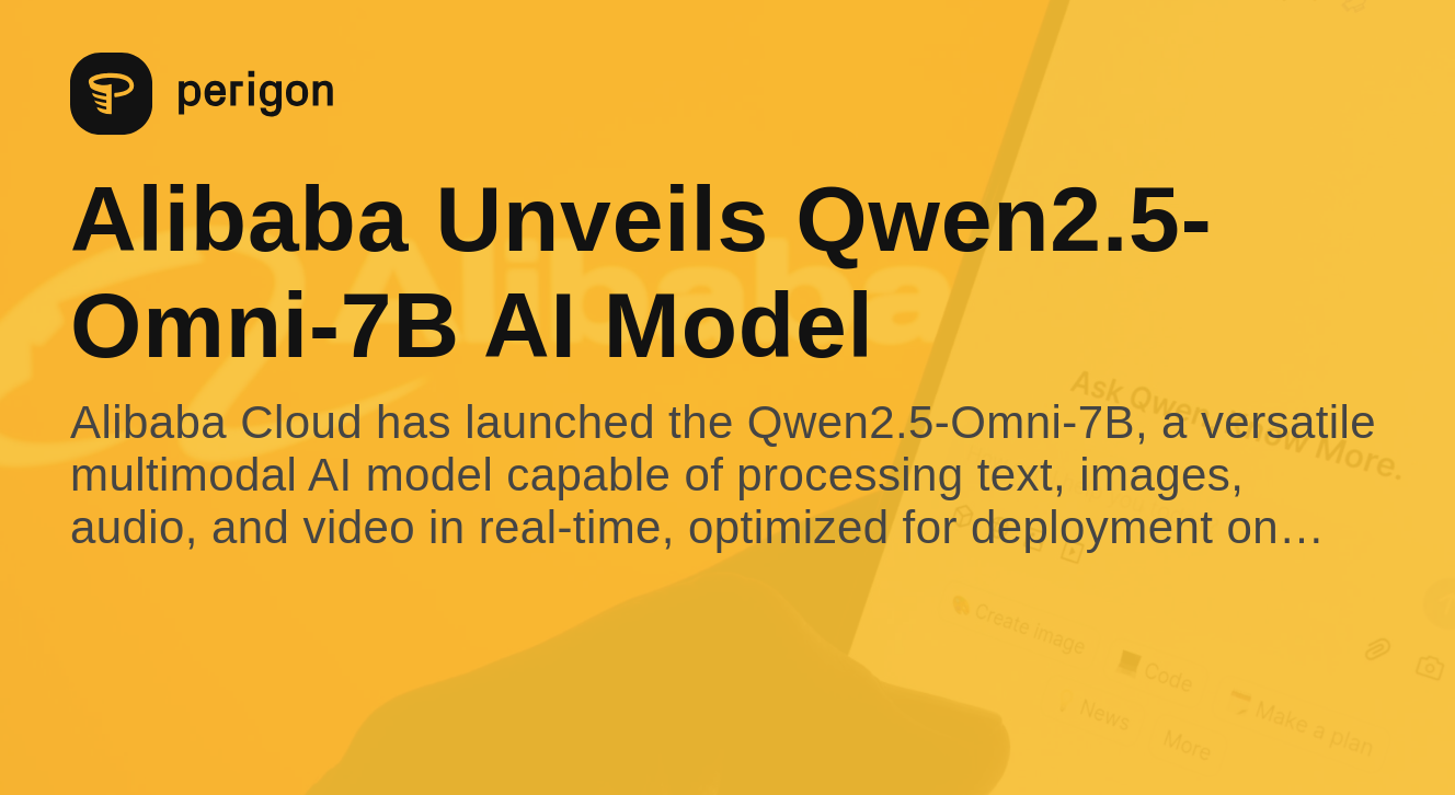 Alibaba Unveils Qwen2.5-Omni-7B AI Model | Perigon