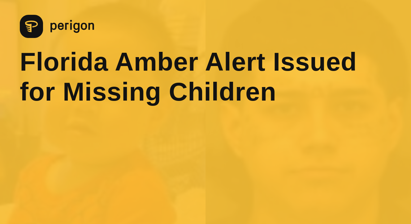 Florida Amber Alert Issued for Missing Children | Perigon