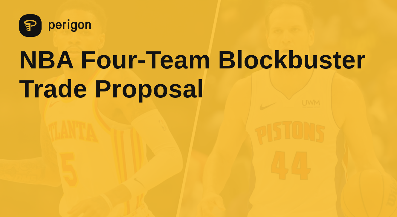 NBA Four-Team Blockbuster Trade Proposal | Perigon
