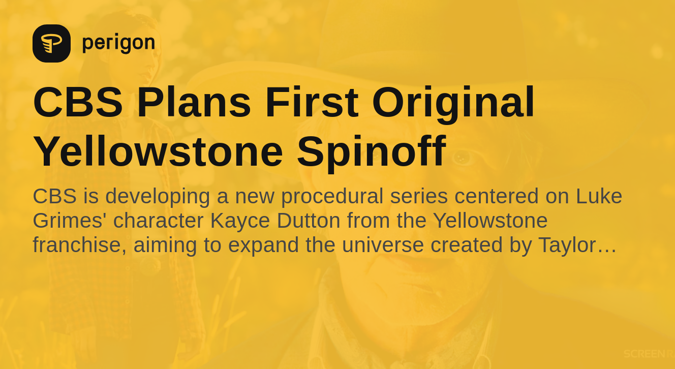 CBS Plans First Original Yellowstone Spinoff | Perigon