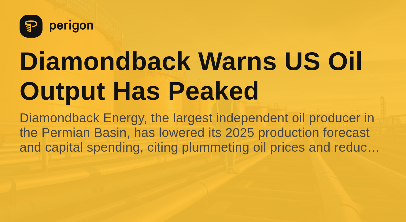 Diamondback Warns US Oil Output Has Peaked | Perigon