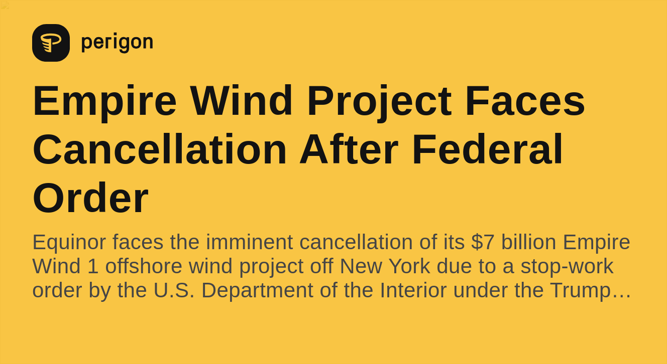 Empire Wind Project Faces Cancellation After Federal Order | Perigon