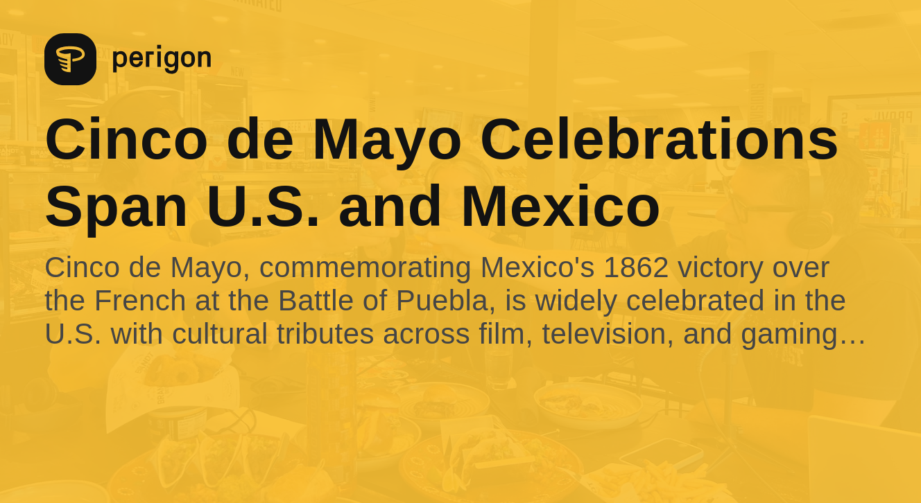 Cinco de Mayo Celebrations Span U.S. and Mexico | Perigon