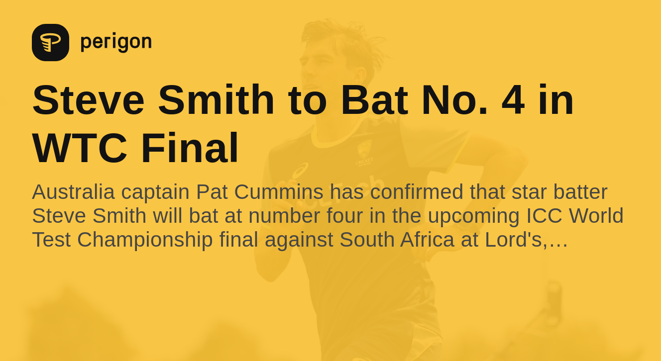 Steve Smith to Bat No. 4 in WTC Final | Perigon