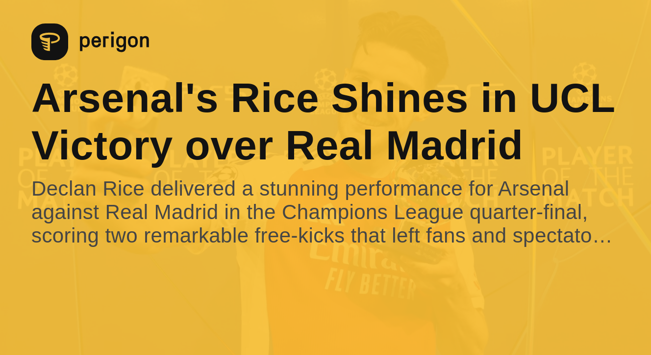 Arsenal's Rice Shines in UCL Victory over Real Madrid | Perigon