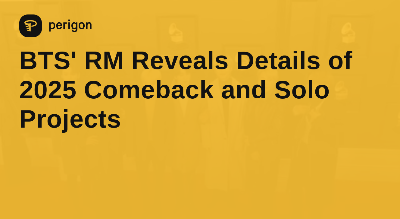 BTS' RM Reveals Details of 2025 Comeback and Solo Projects | Perigon