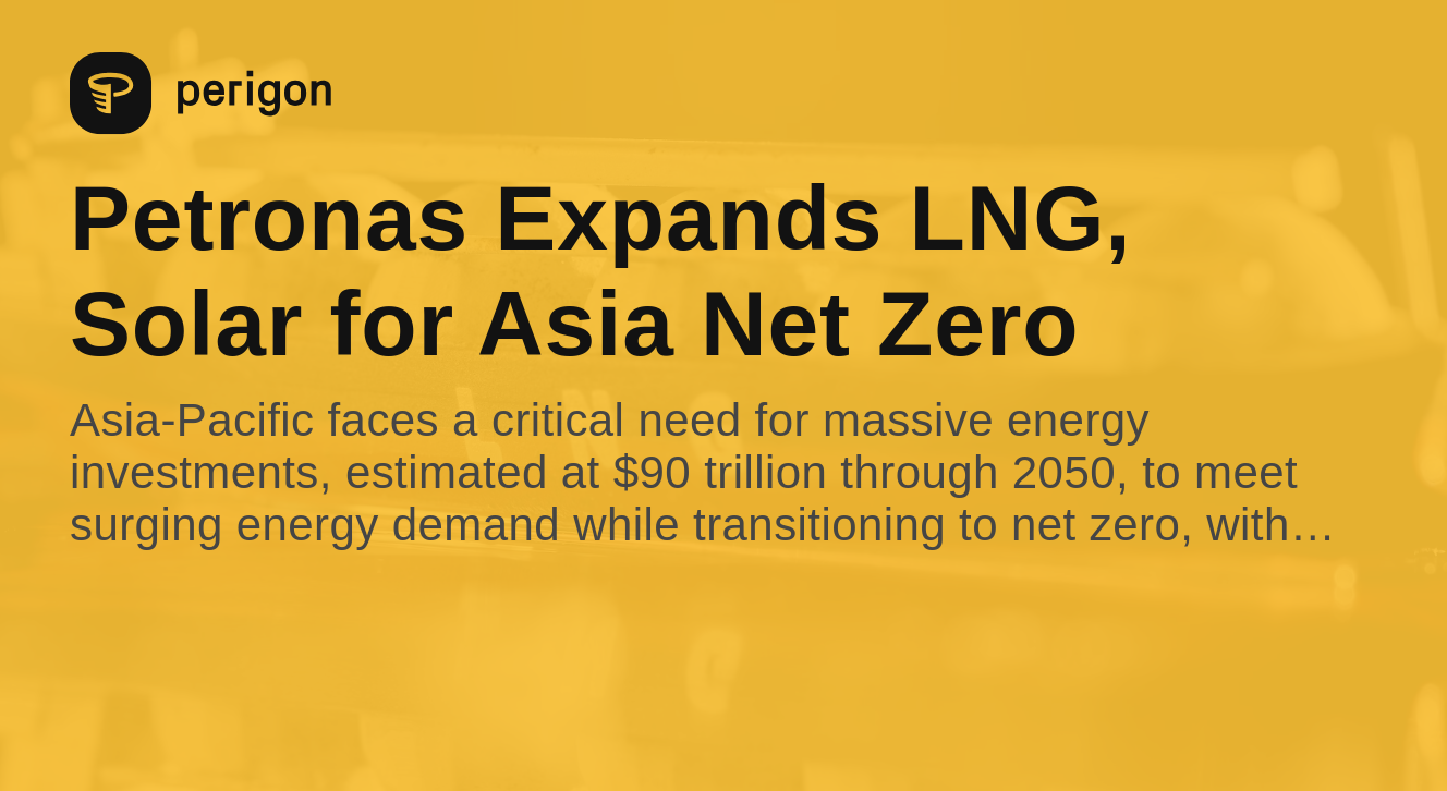 Petronas Expands LNG, Solar for Asia Net Zero | Perigon