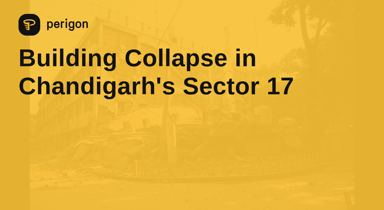 Building Collapse in Chandigarh's Sector 17 | Perigon