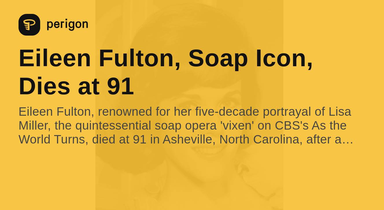Eileen Fulton, Soap Icon, Dies at 91 | Perigon