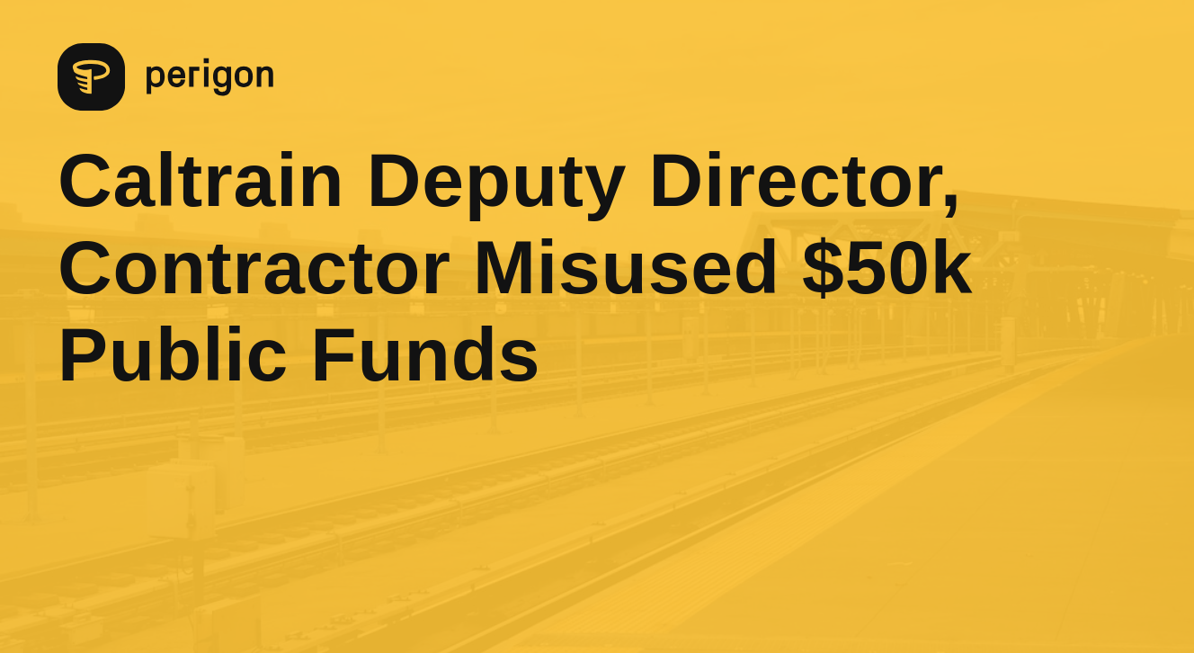 Caltrain Deputy Director, Contractor Misused $50k Public Funds | Perigon