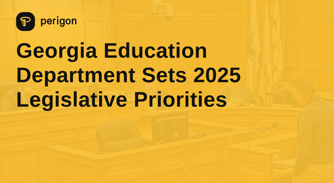 Georgia Education Department Sets 2025 Legislative Priorities | Perigon
