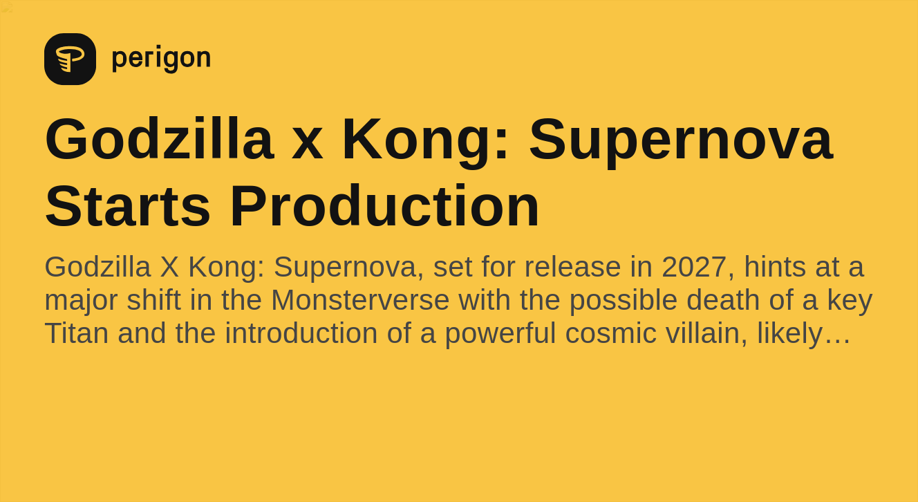 Godzilla x Kong: Supernova Starts Production | Perigon