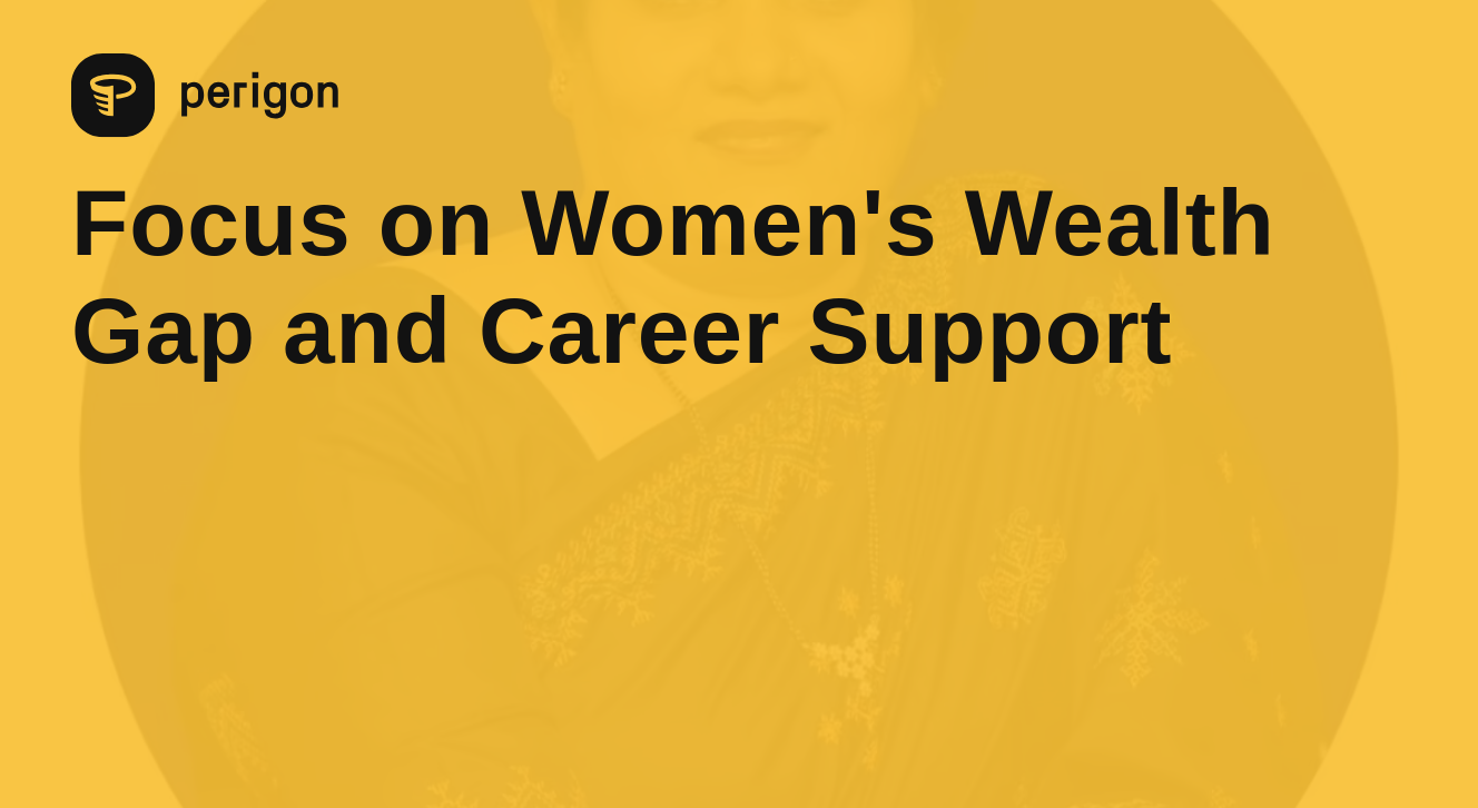 Focus on Women's Wealth Gap and Career Support | Perigon