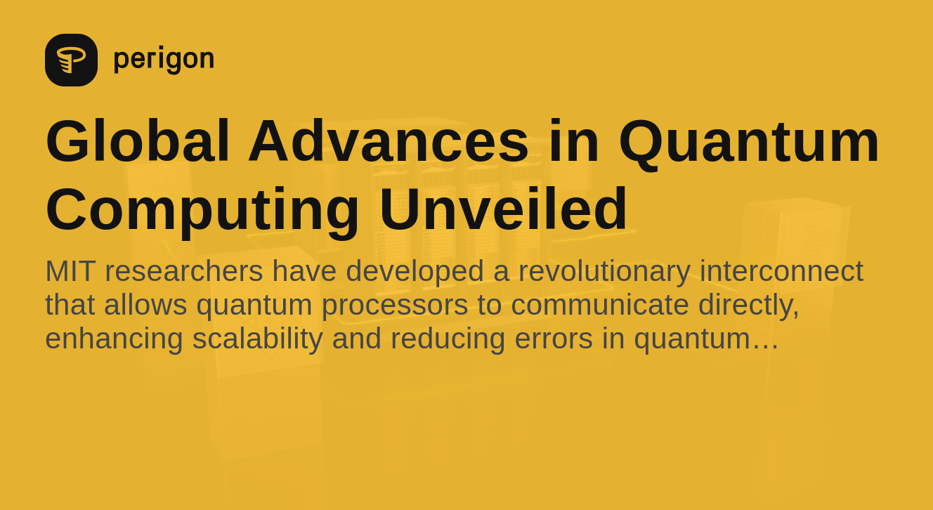 Global Advances in Quantum Computing Unveiled | Perigon