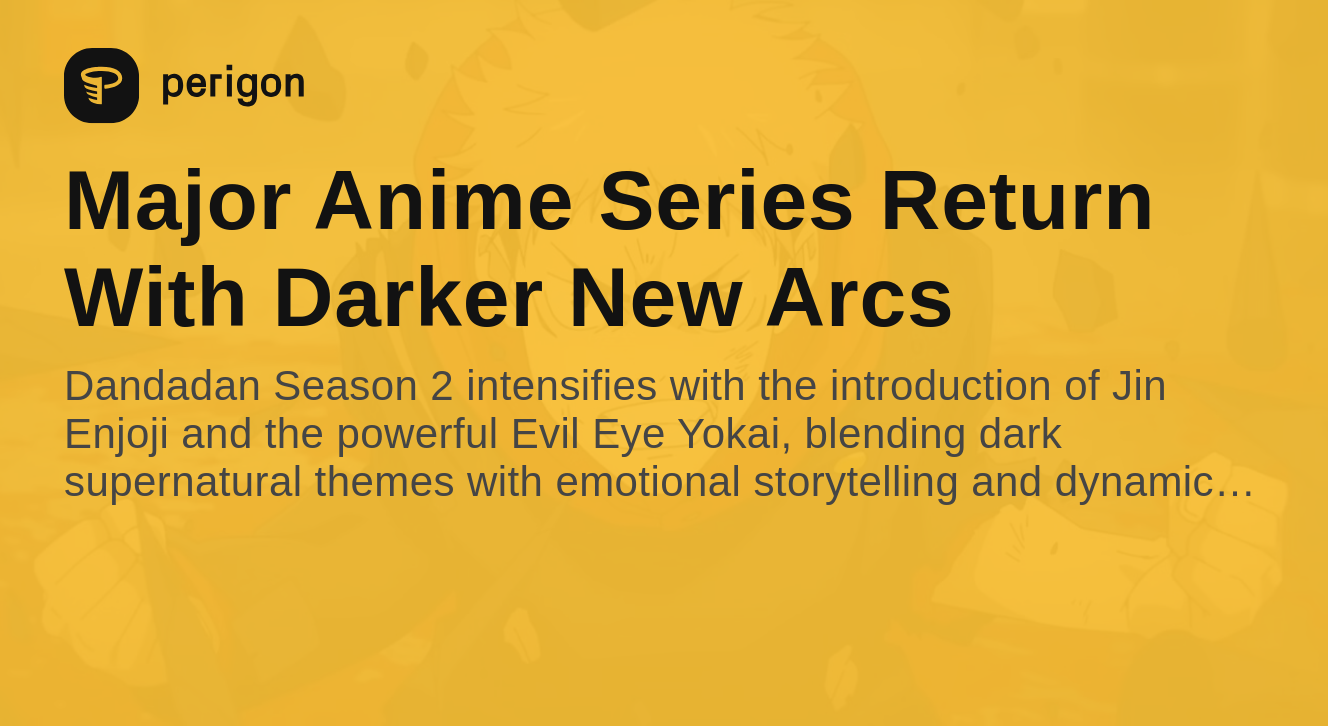 Major Anime Series Return With Darker New Arcs | Perigon