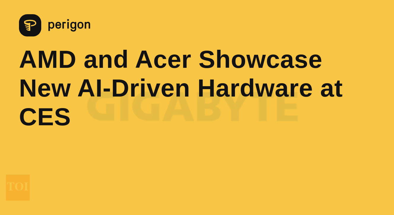 AMD and Acer Showcase New AI-Driven Hardware at CES | Perigon