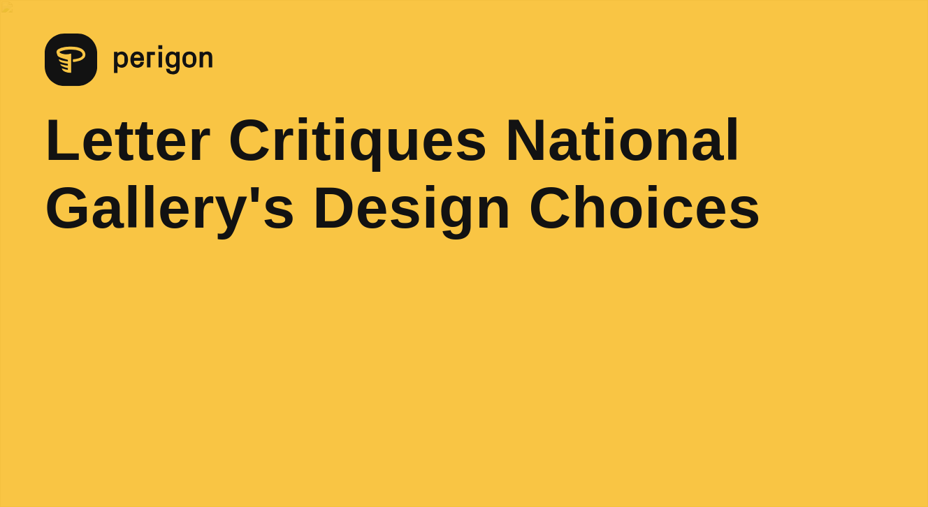 Letter Critiques National Gallery's Design Choices | Perigon