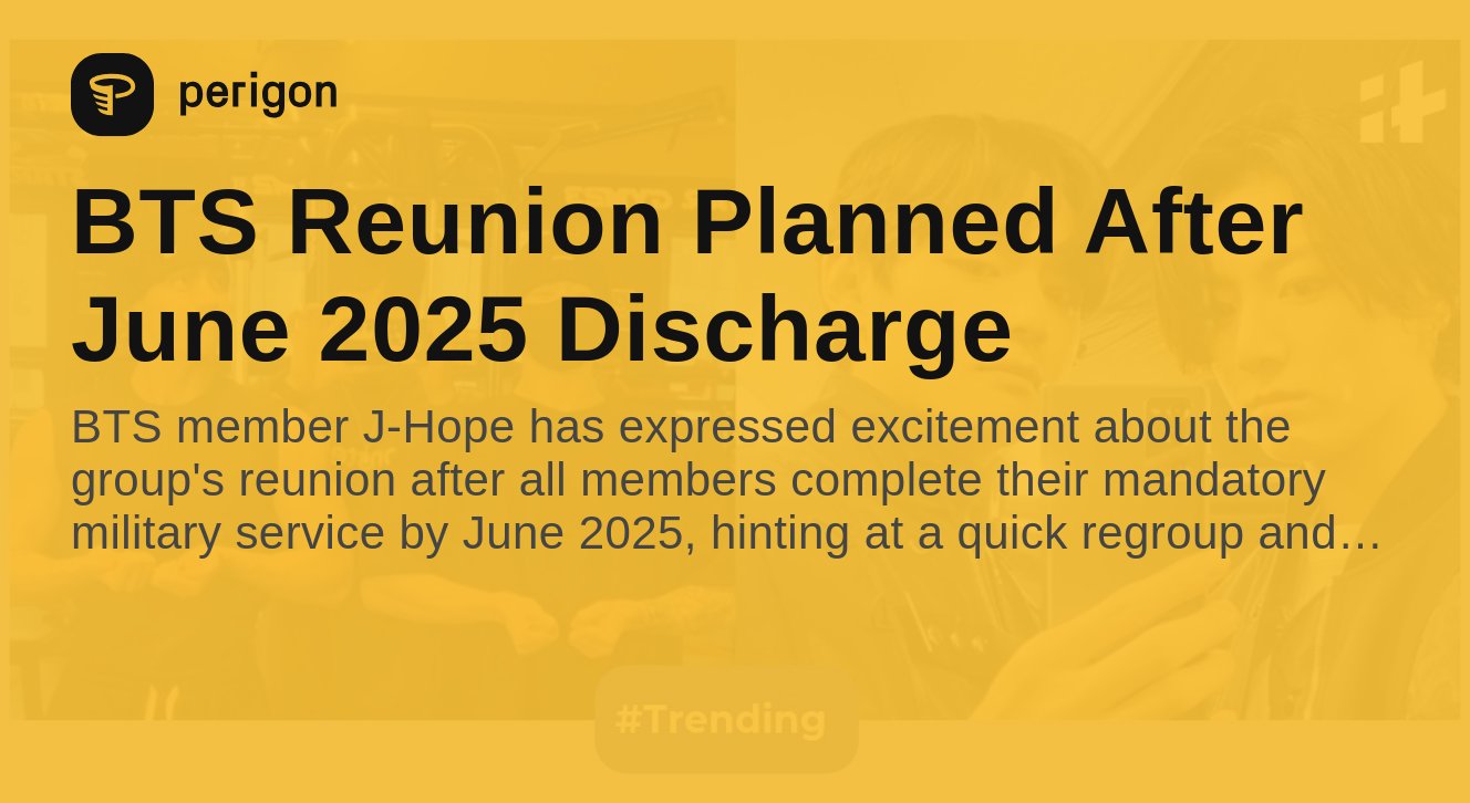 BTS Reunion Planned After June 2025 Discharge | Perigon