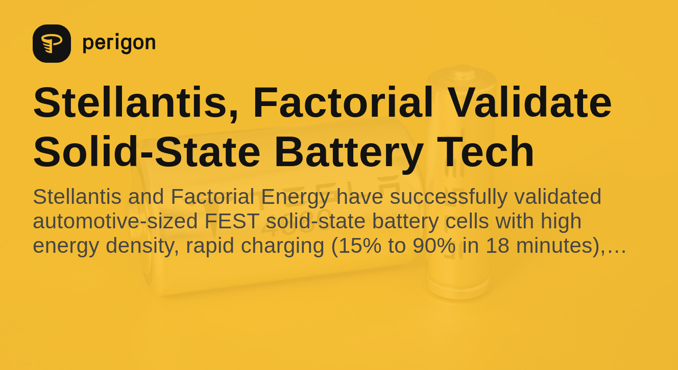 Stellantis, Factorial Validate Solid-State Battery Tech | Perigon