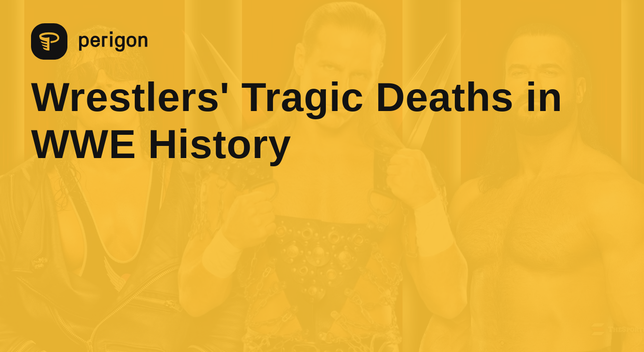 Wrestlers' Tragic Deaths in WWE History | Perigon