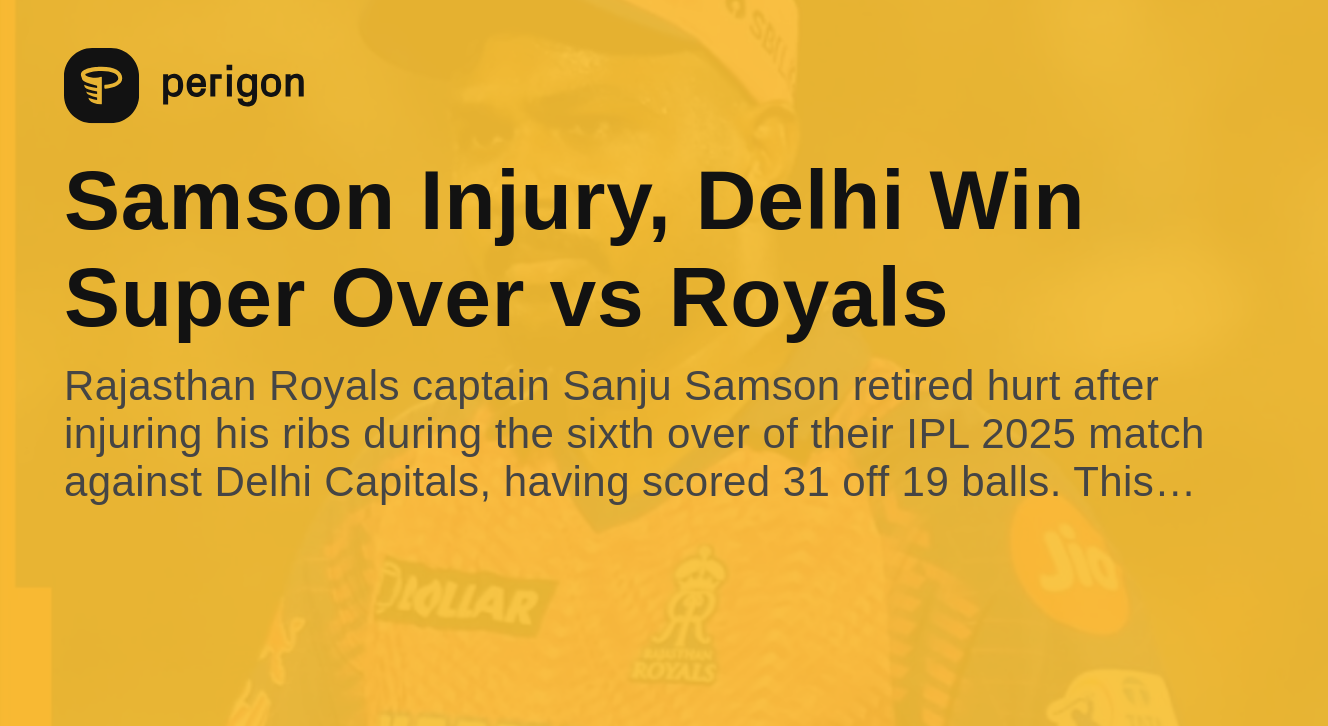 Samson Injury, Delhi Win Super Over vs Royals | Perigon