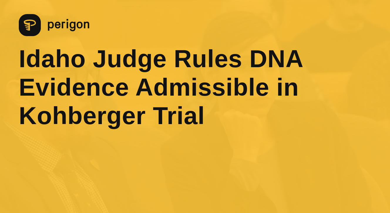 Idaho Judge Rules DNA Evidence Admissible in Kohberger Trial | Perigon