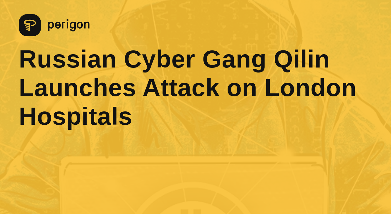 Russian Cyber Gang Qilin Launches Attack on London Hospitals | Perigon