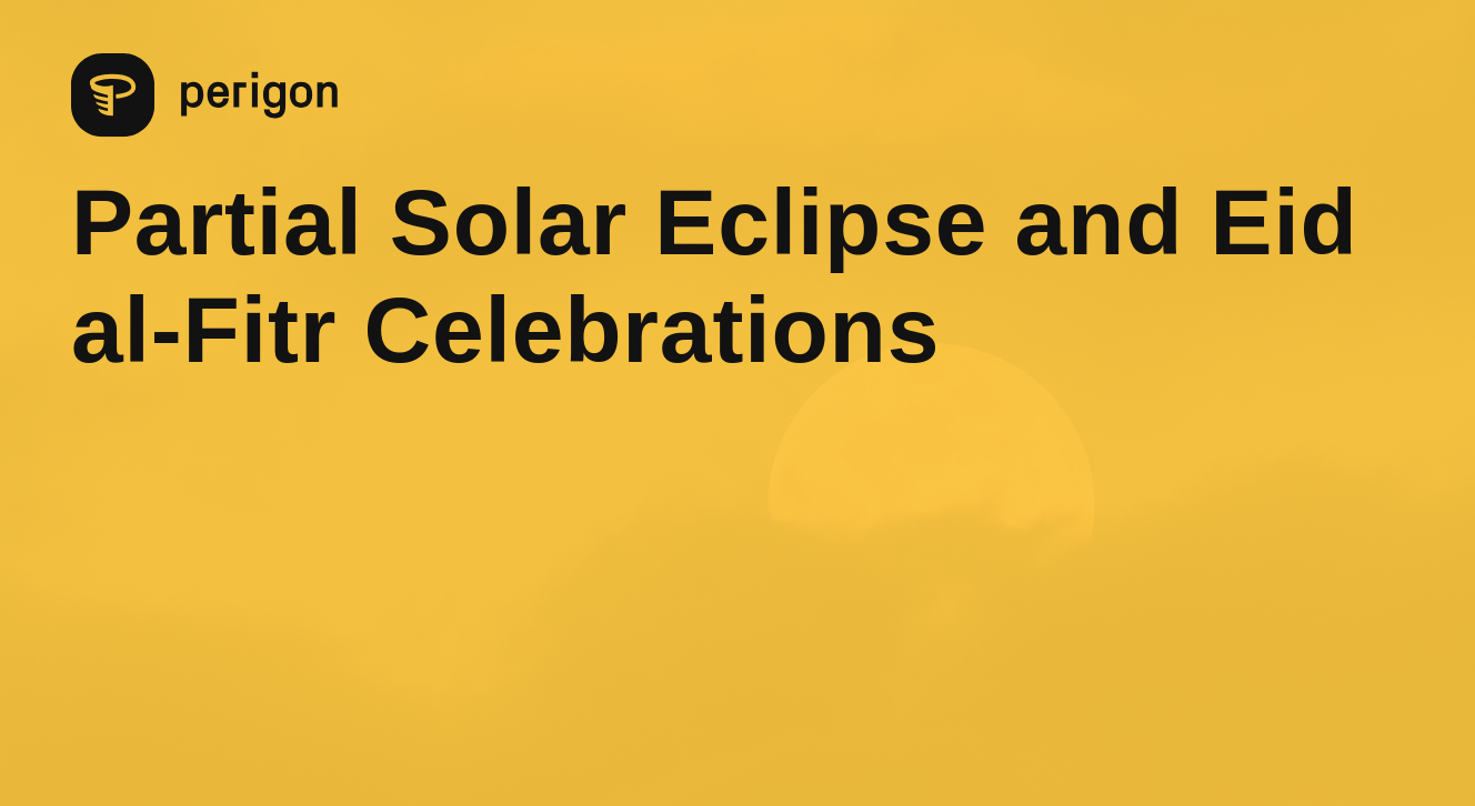 Partial Solar Eclipse and Eid al-Fitr Celebrations | Perigon