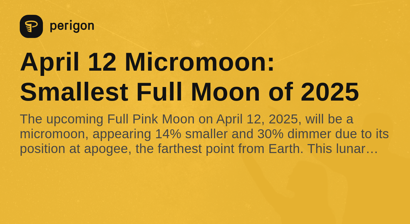 April 12 Micromoon: Smallest Full Moon of 2025 | Perigon