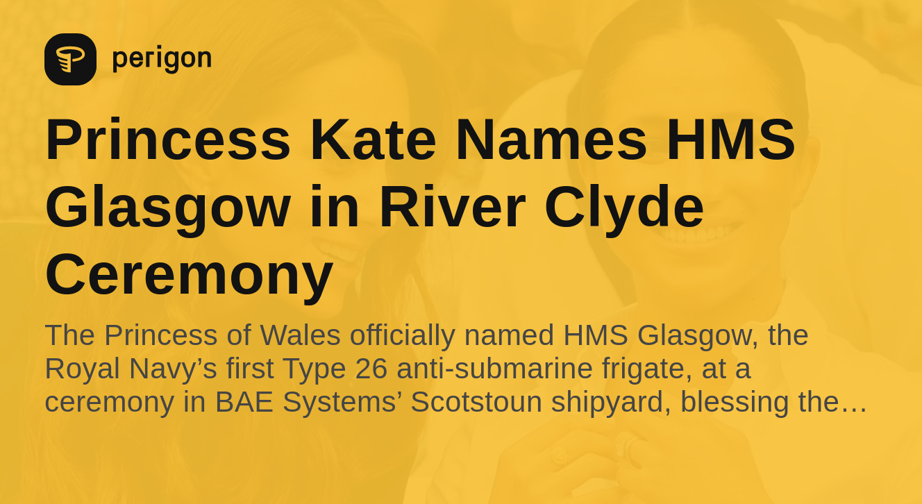 Princess Kate Names HMS Glasgow in Glasgow Ceremony | Perigon