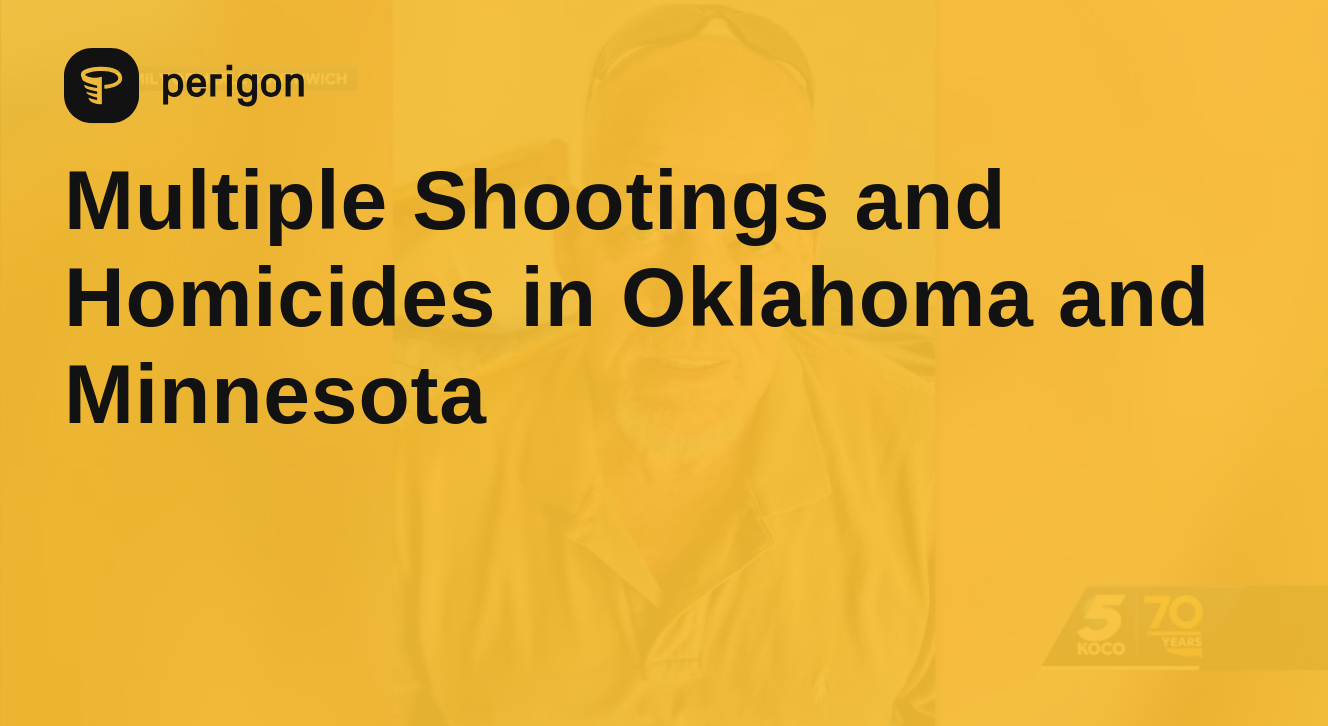 Multiple Shootings and Homicides in Oklahoma and Minnesota | Perigon