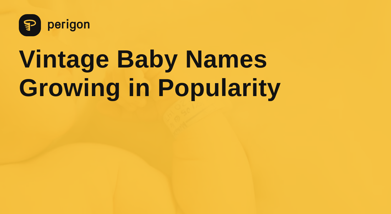 Vintage Baby Names Growing in Popularity | Perigon