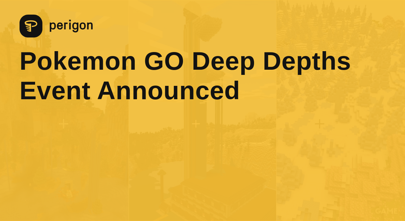 Pokemon GO Deep Depths Event Announced | Perigon
