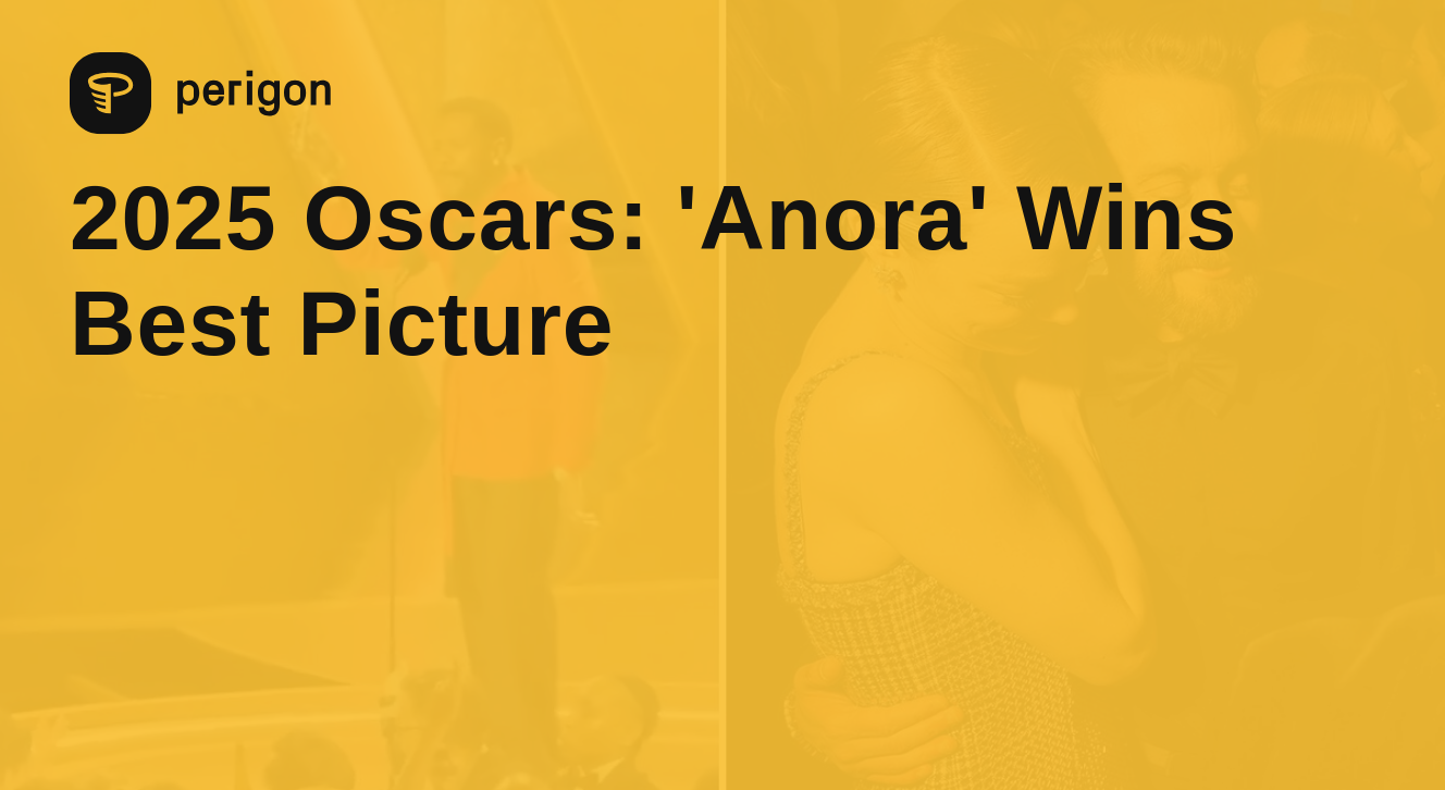 2025 Oscars: 'Anora' Wins Best Picture | Perigon
