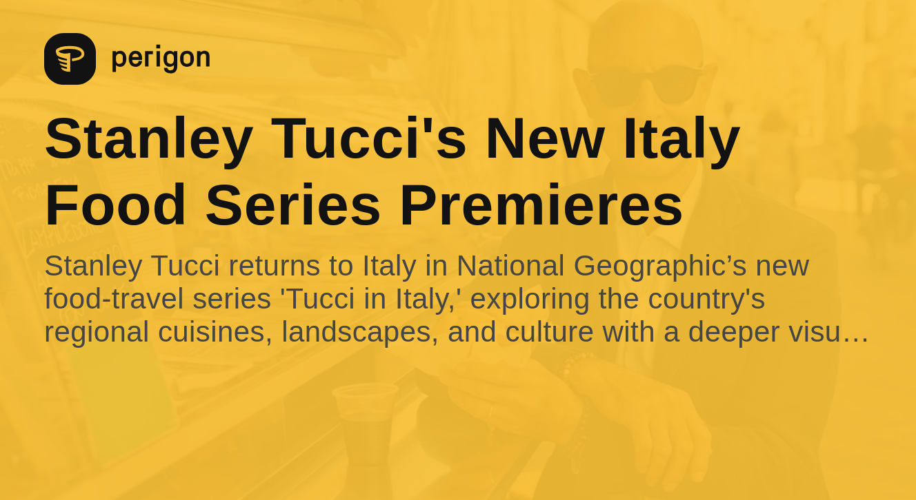 Stanley Tucci's New Italy Food Series Premieres | Perigon