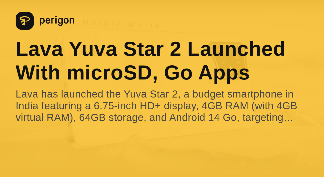 Lava Yuva Star 2 Launched With microSD, Go Apps | Perigon