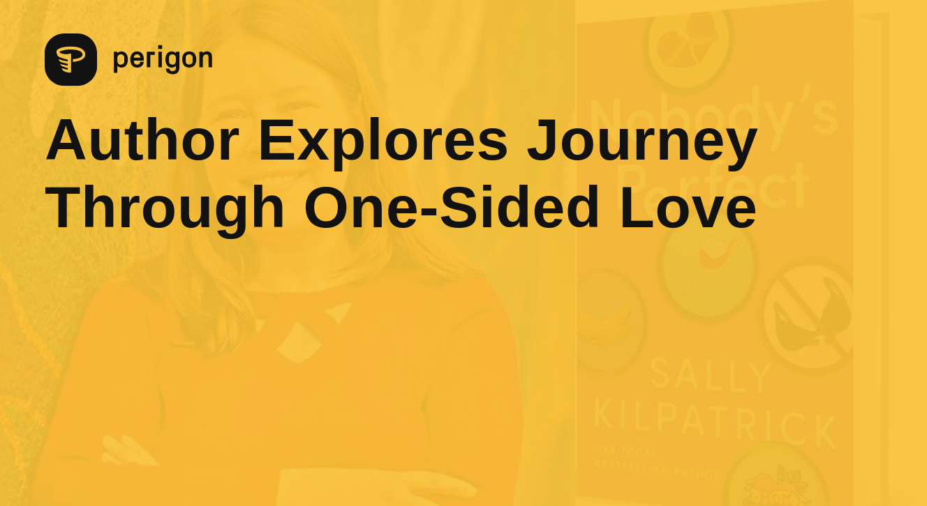Author Explores Journey Through One-Sided Love | Perigon