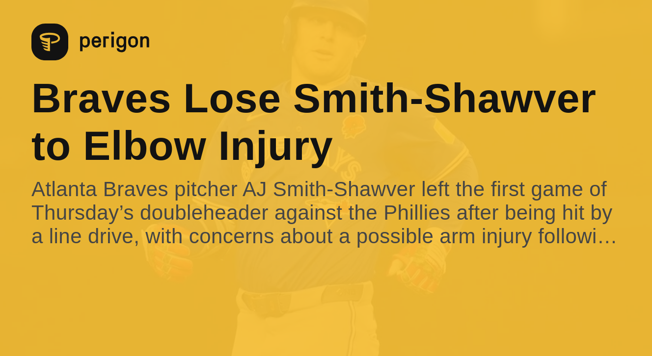 Braves Lose Smith-Shawver, Fairchild to Injuries | Perigon